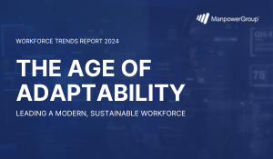 ManpowerGroup Workforce Trends Report 2024: The Age of Adaptability